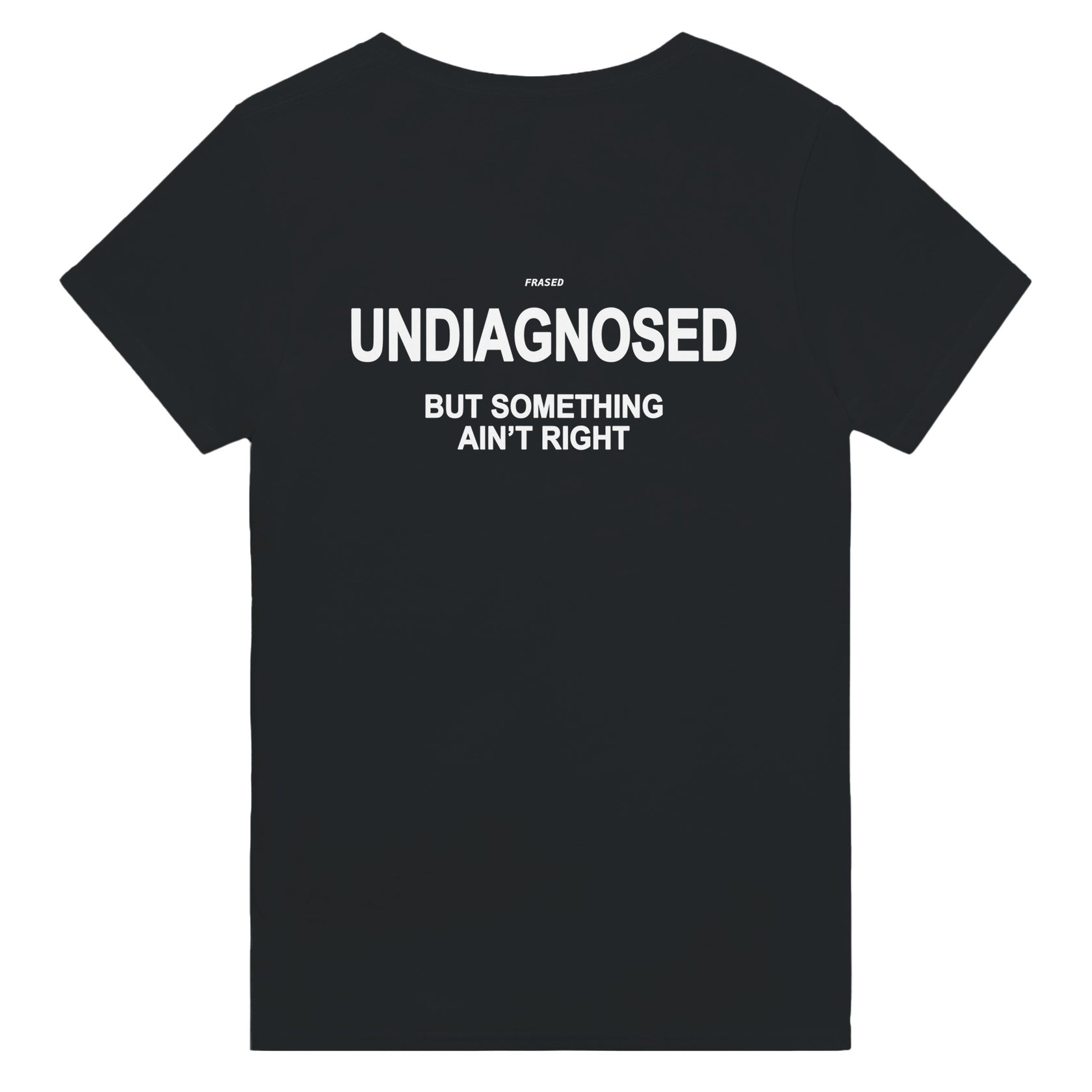 UNDIAGNOSED BUT SOMETHING AIN'T RIGHT – Frased