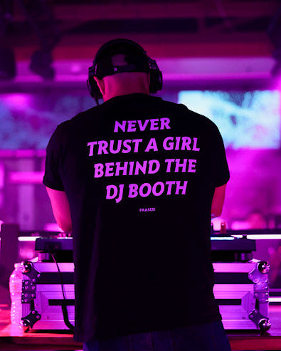 NEVER TRUST A GIRL BEHIND THE DJ BOOTH – Frased