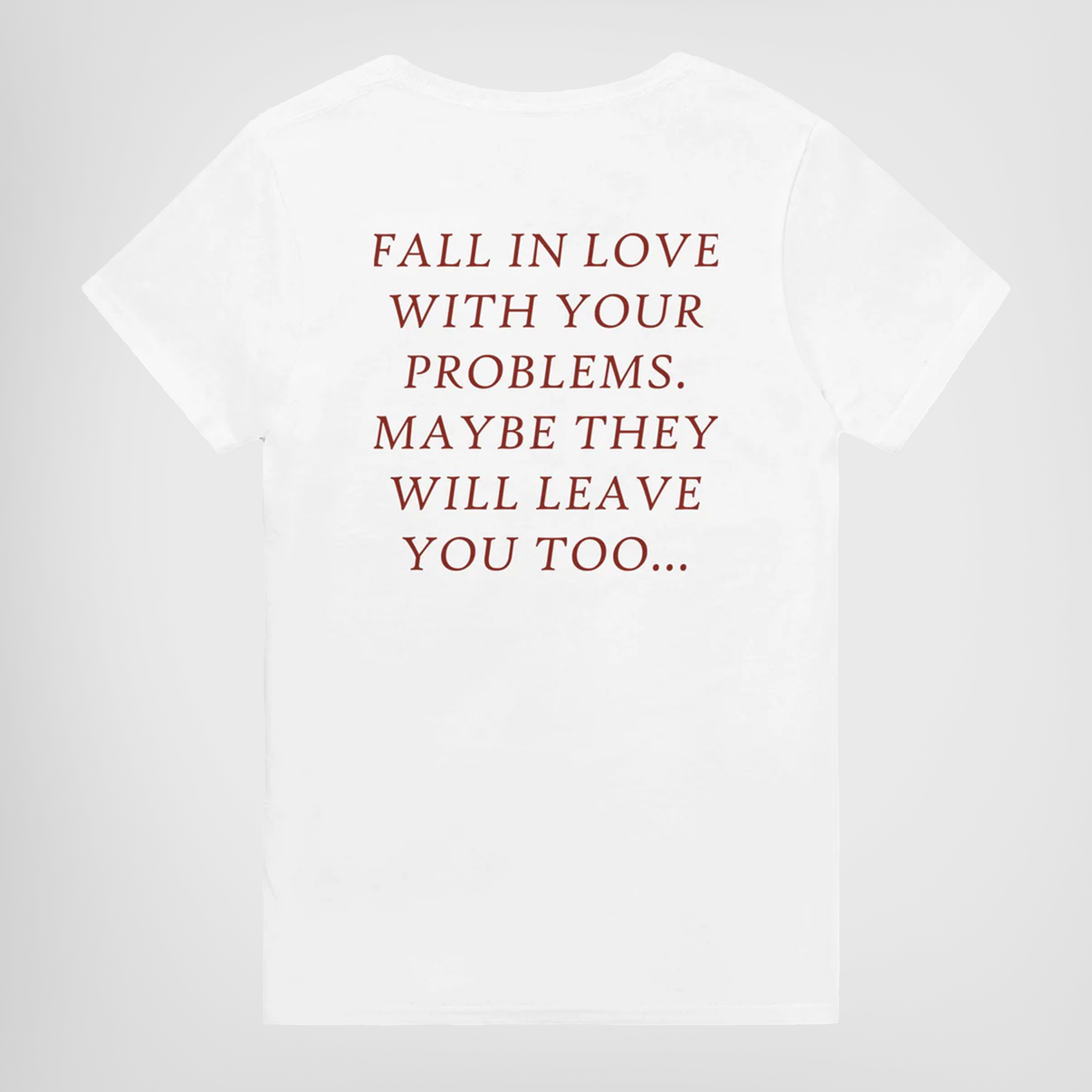 FALL IN LOVE WITH YOUR PROBLEMS. MAYBE THEY WILL LEAVE YOU TOO – Frased